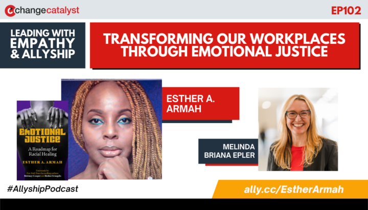 Transforming Our Workplaces Through Emotional Justice With Esther A. Armah | Change Catalyst