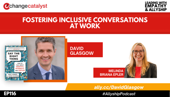 Fostering Inclusive Conversations At Work With David Glasgow | Change Catalyst